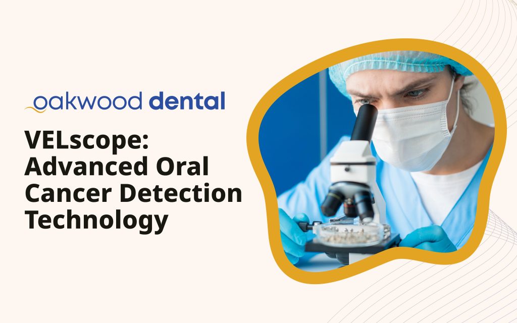 VELscope: Advanced Oral Cancer Detection Technology - Oakwood Dental