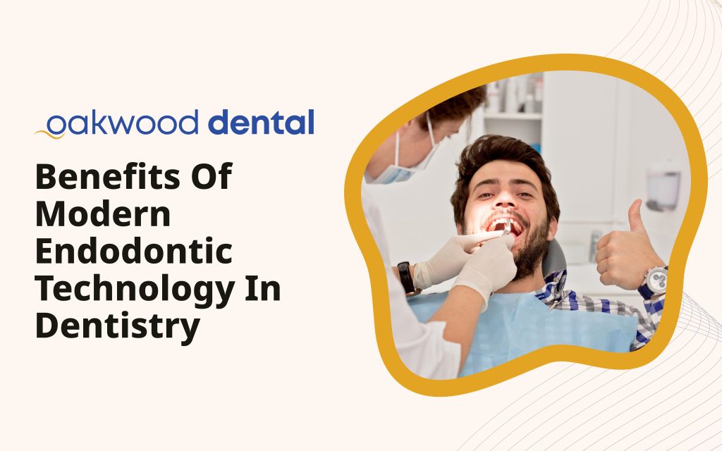 Benefits of Modern Endodontic Technology in Dentistry - Oakwood Dental